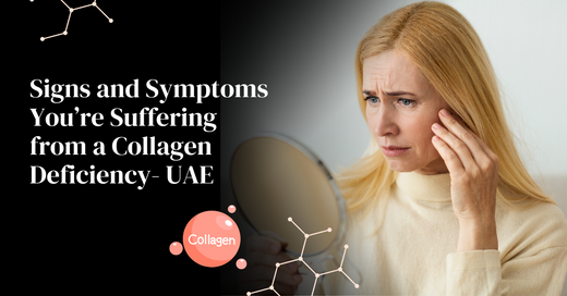 Signs and Symptoms You’re Suffering from a Collagen Deficiency- UAE